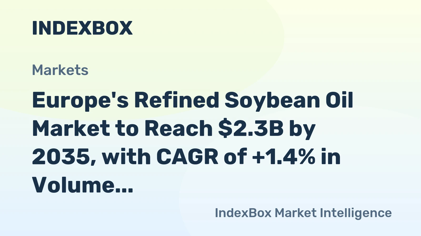 Europe's Refined Soybean Oil Market to Reach $2.3B by 2035, with CAGR of +1.4% in Volume and +2.3% in Value Terms