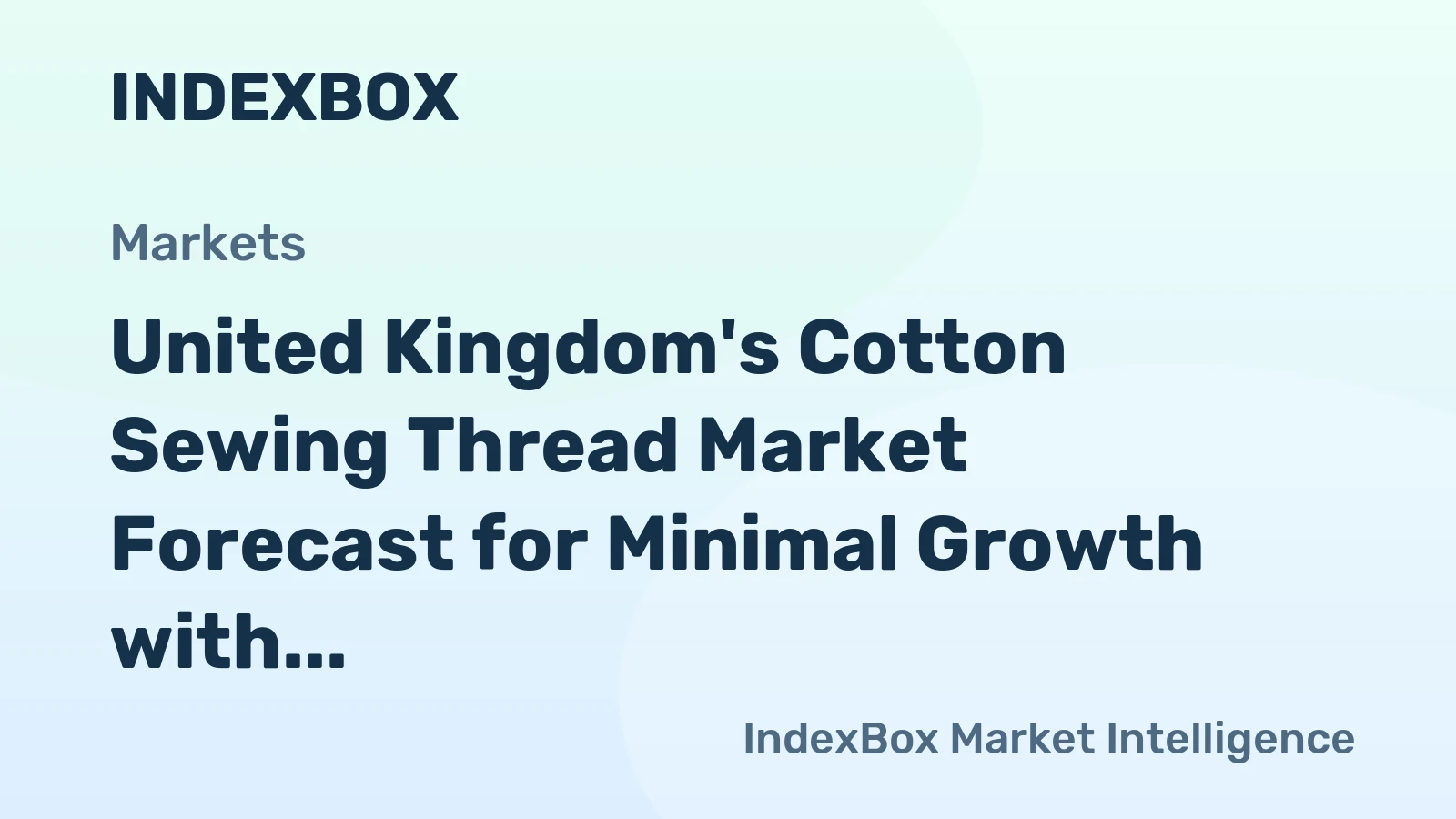 United Kingdom's Cotton Sewing Thread Market Forecast for Minimal Growth with a 0.1% CAGR