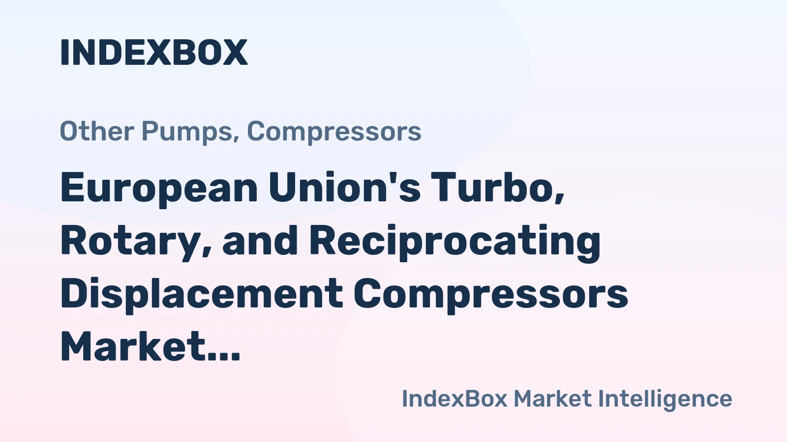 European Union's Turbo, Rotary, and Reciprocating Displacement Compressors Market to Reach 50M Units and $6.2B by 2035