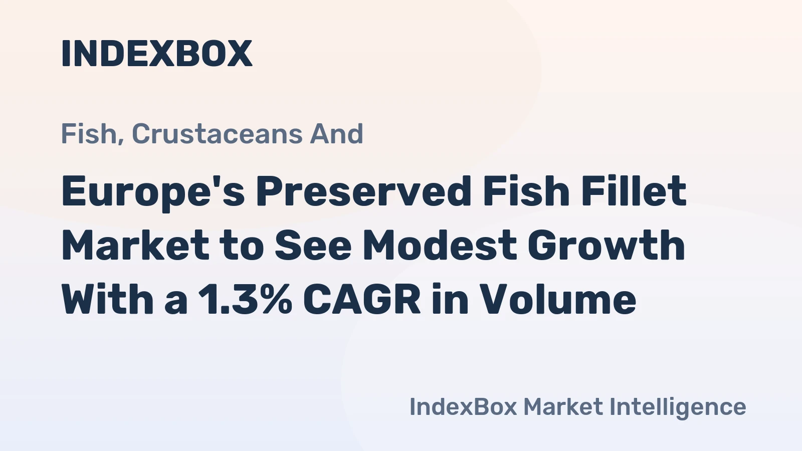 Europe's Preserved Fish Fillet Market to See Modest Growth With a 1.3% CAGR in Volume