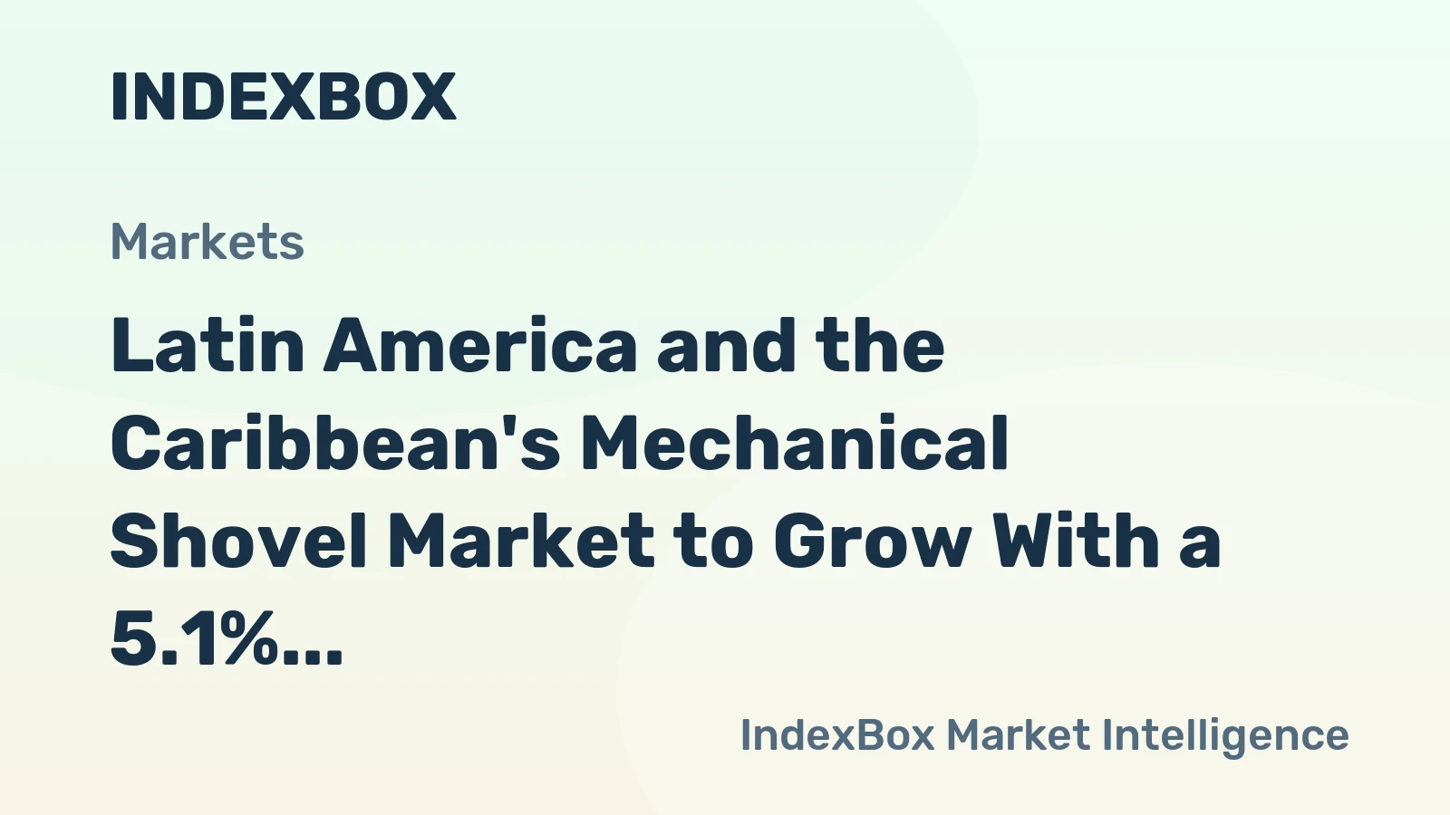 Latin America and the Caribbean's Mechanical Shovel Market to Grow With a 5.1% CAGR in Value Through 2035