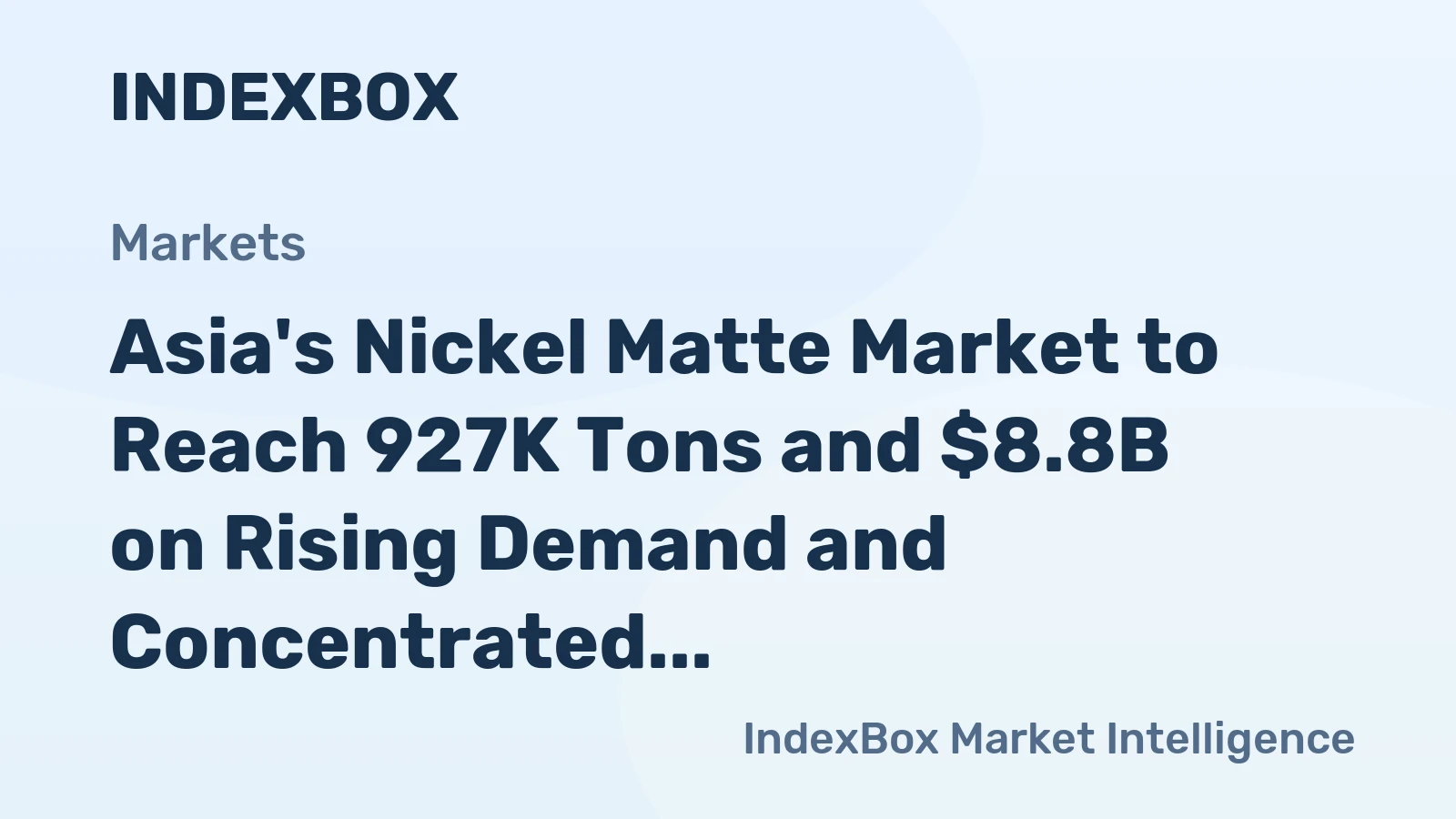 Asia's Nickel Matte Market to Reach 927K Tons and $8.8B on Rising Demand and Concentrated Supply