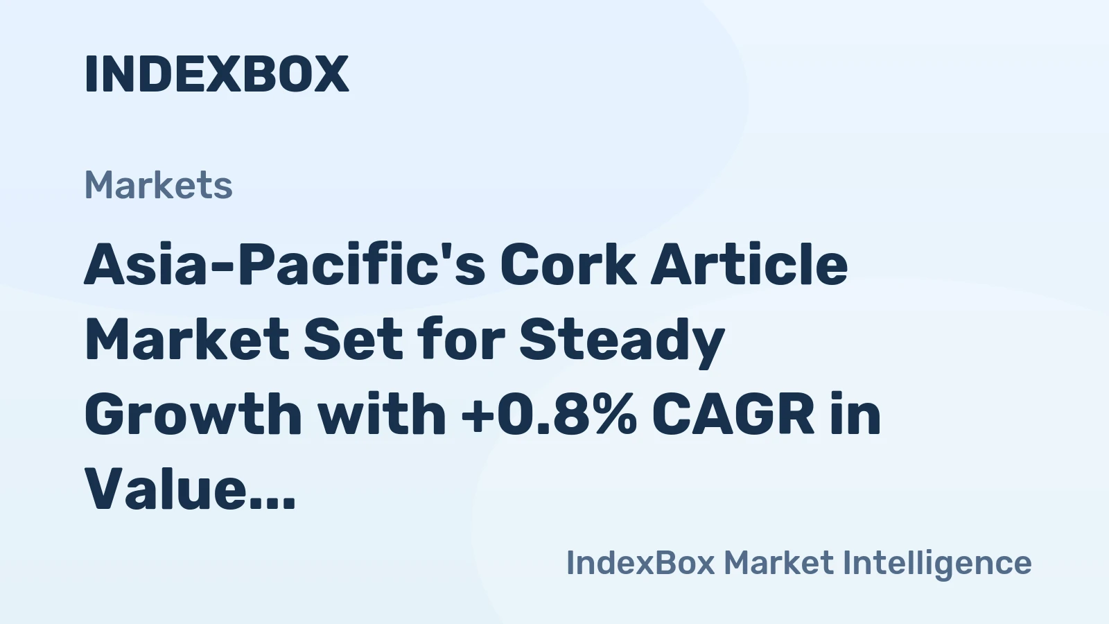 Asia-Pacific's Cork Article Market Set for Steady Growth with +0.8% CAGR in Value