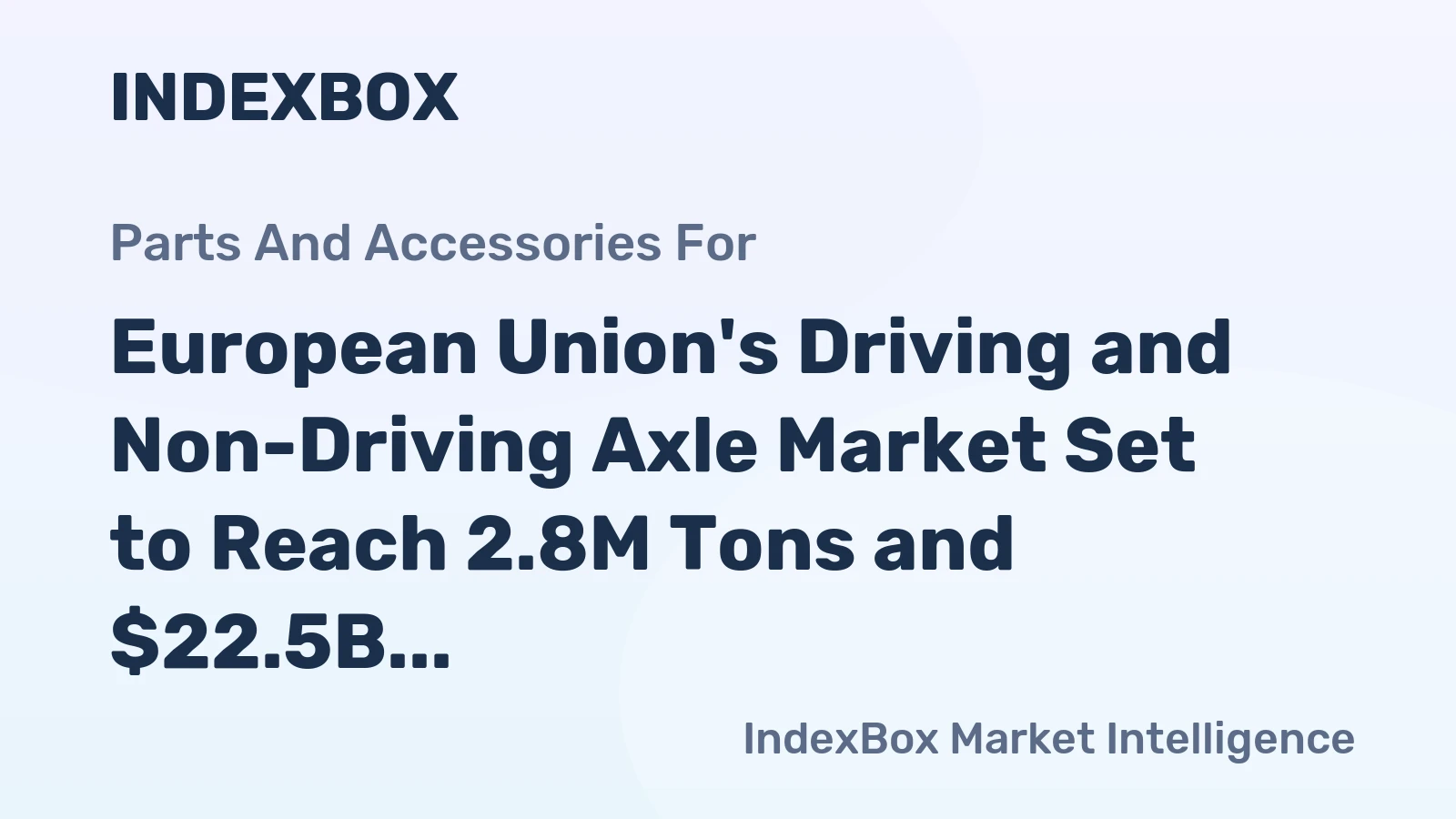 European Union's Driving and Non-Driving Axle Market Set to Reach 2.8M Tons and $22.5B by 2035