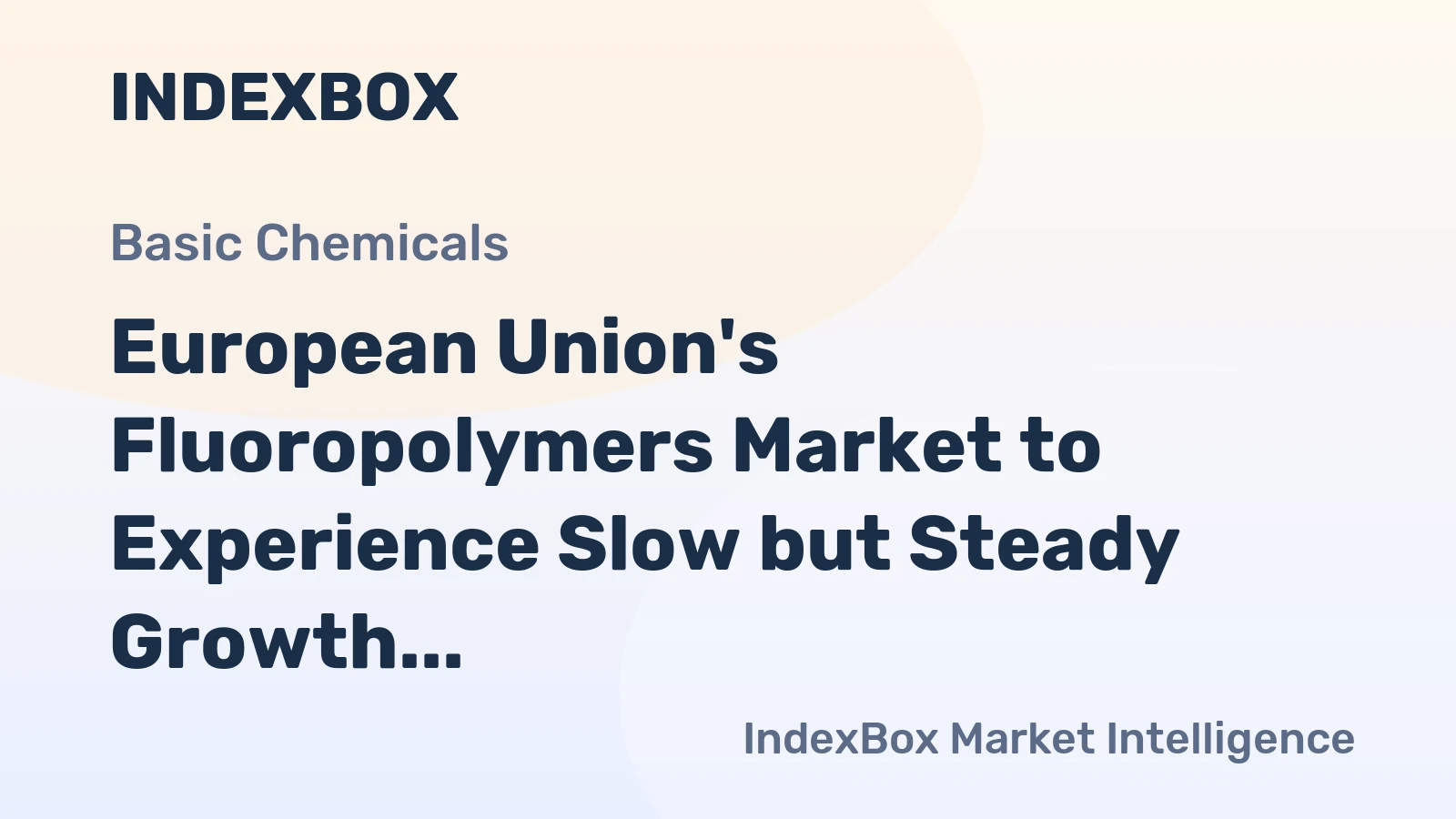 European Union's Fluoropolymers Market to Experience Slow but Steady Growth with CAGR of +0.4%