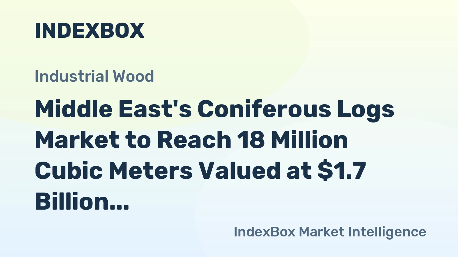 Middle East's Coniferous Logs Market to Reach 18 Million Cubic Meters Valued at $1.7 Billion