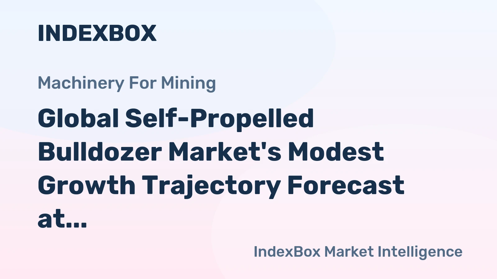 Global Self-Propelled Bulldozer Market's Modest Growth Trajectory Forecast at +0.7% CAGR