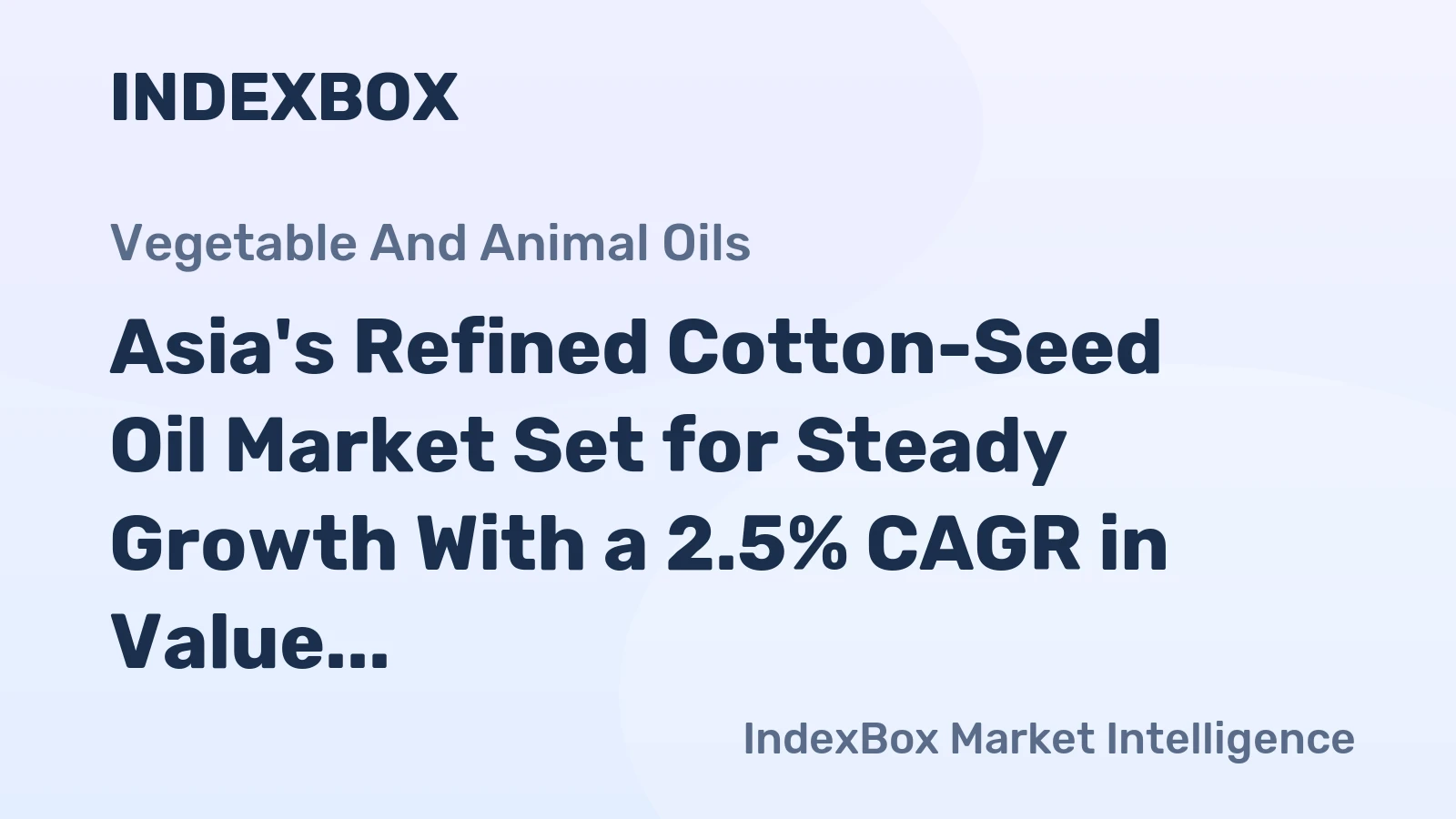 Asia's Refined Cotton-Seed Oil Market Set for Steady Growth With a 2.5% CAGR in Value