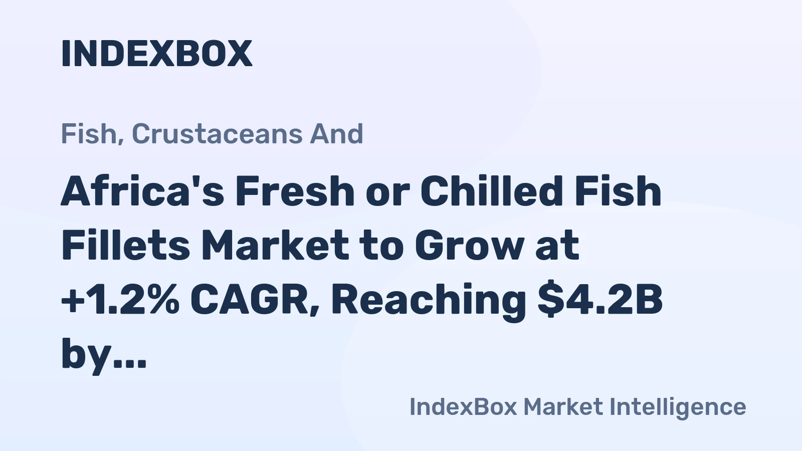 Africa's Fresh or Chilled Fish Fillets Market to Grow at +1.2% CAGR, Reaching $4.2B by 2035