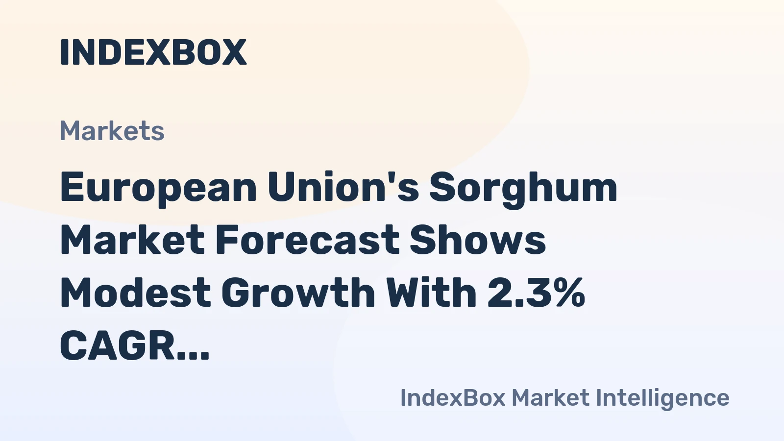 European Union's Sorghum Market Forecast Shows Modest Growth With 2.3% CAGR in Value