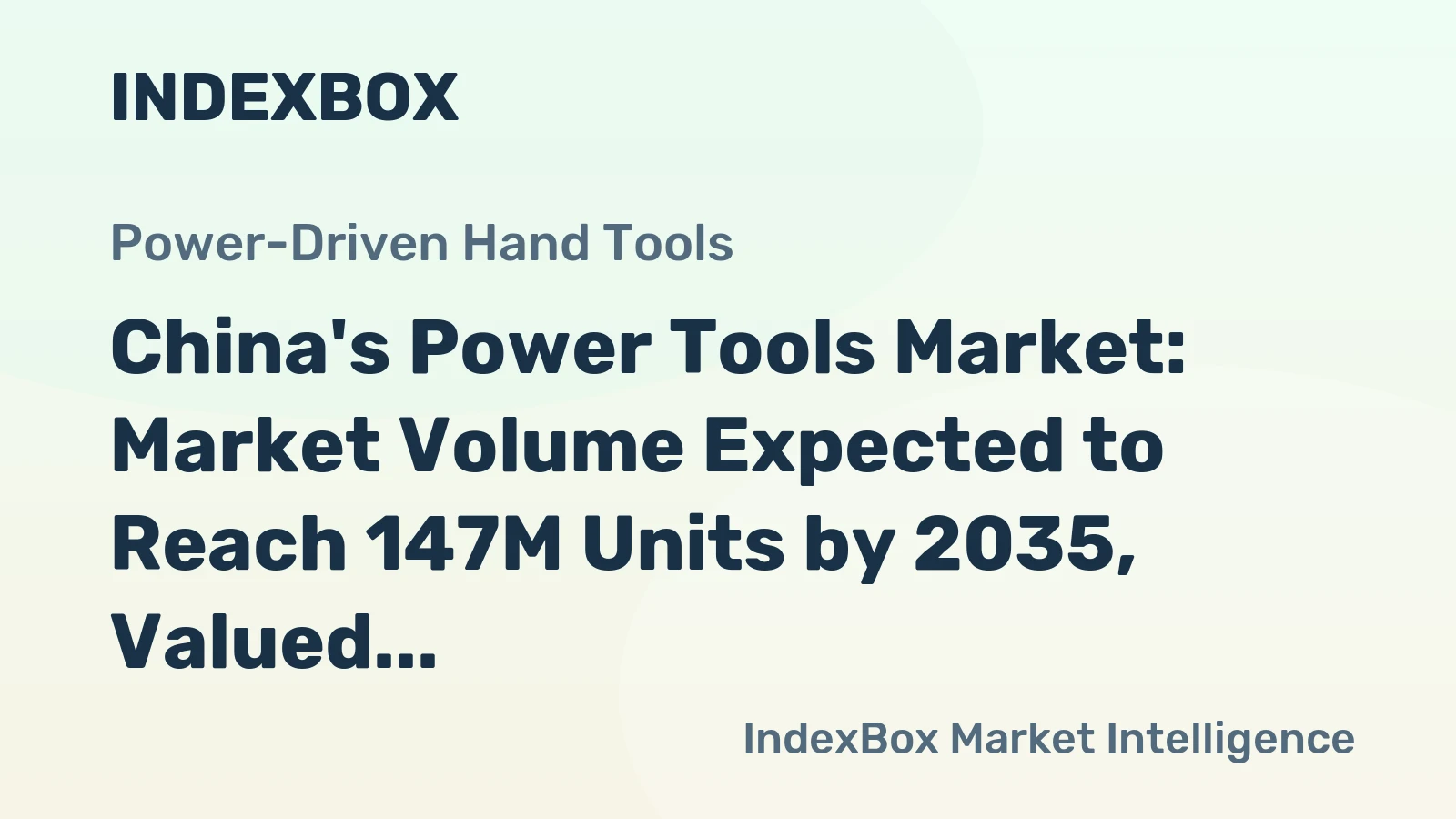 China's Power Tools Market: Market Volume Expected to Reach 147M Units by 2035, Valued at $5.4B