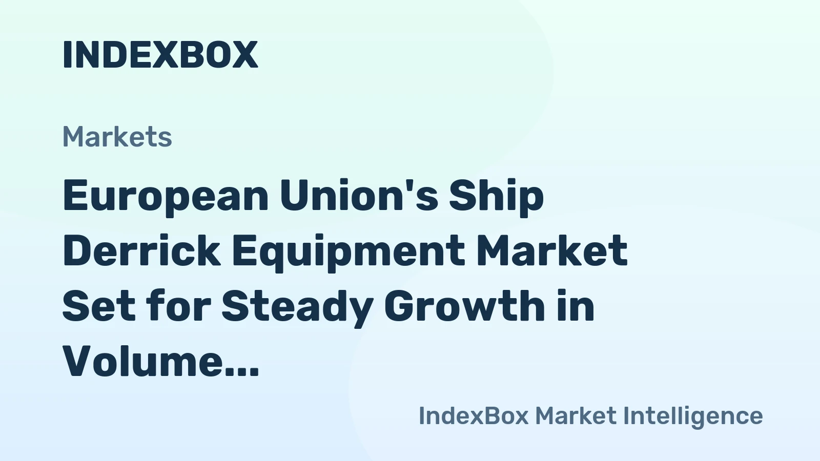 European Union's Ship Derrick Equipment Market Set for Steady Growth in Volume and Value