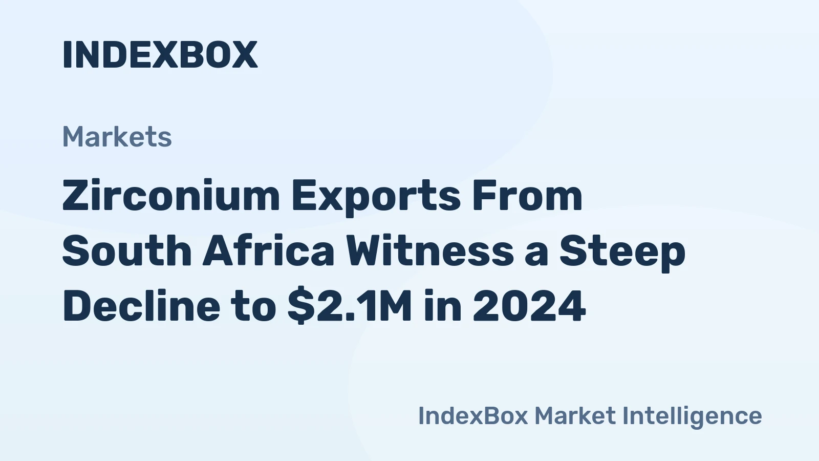 Zirconium Exports From South Africa Witness a Steep Decline to $2.1M in 2024