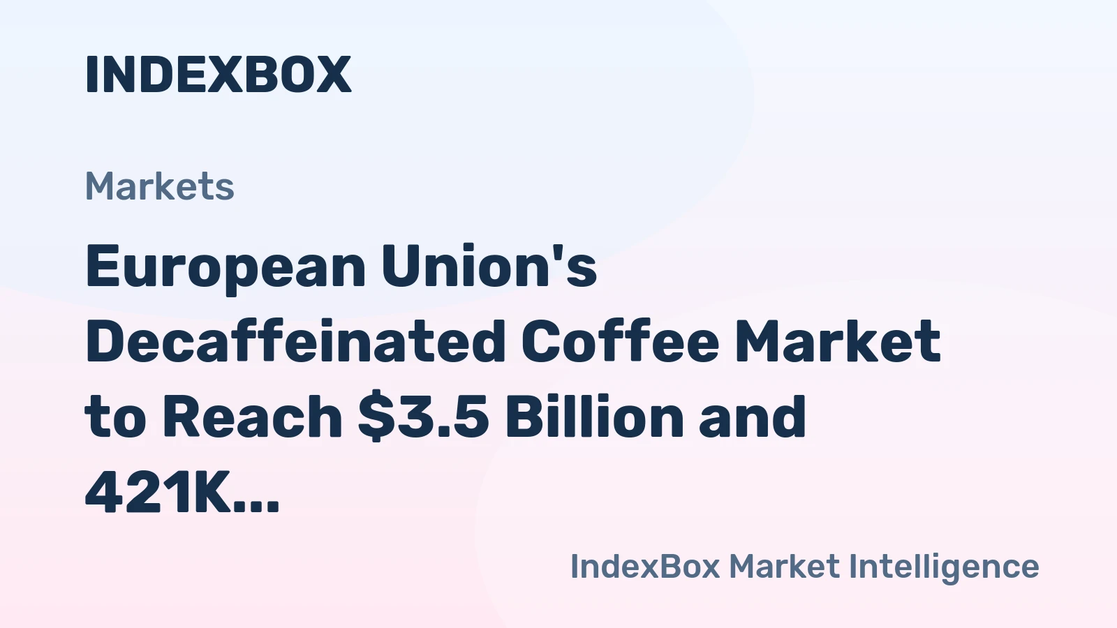 European Union's Decaffeinated Coffee Market to Reach $3.5 Billion and 421K Tons by 2035