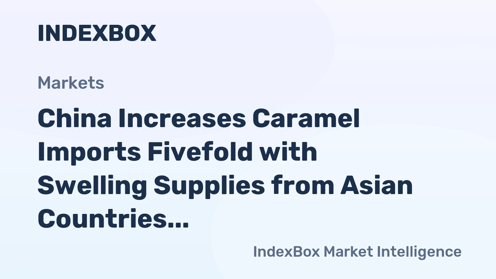 China Increases Caramel Imports Fivefold with Swelling Supplies from Asian Countries
