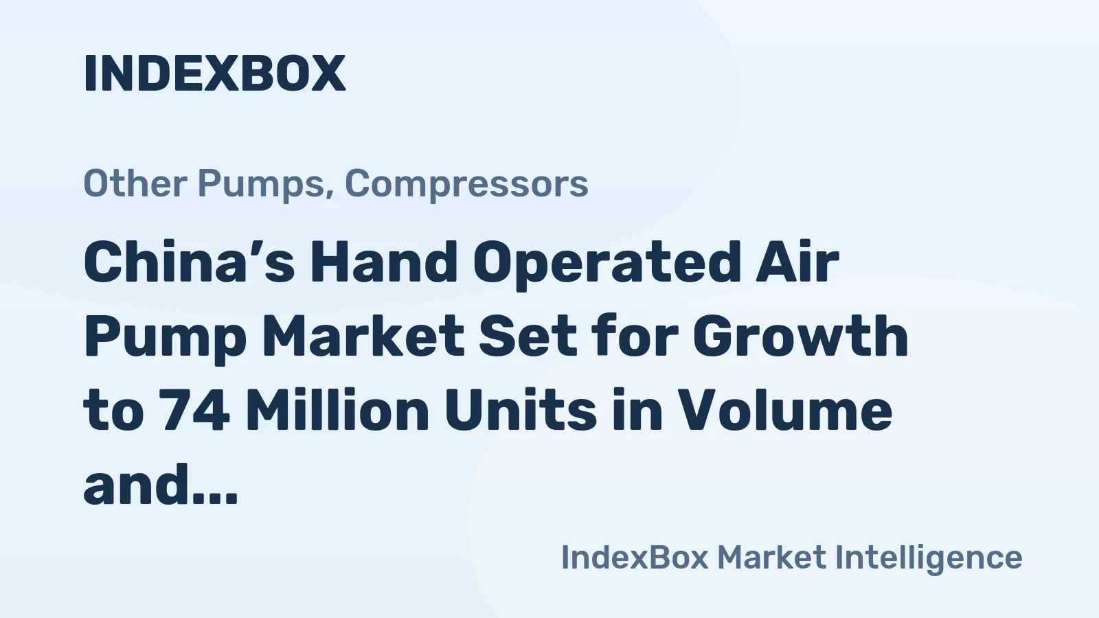 China’s Hand Operated Air Pump Market Set for Growth to 74 Million Units in Volume and $136 Million in Value