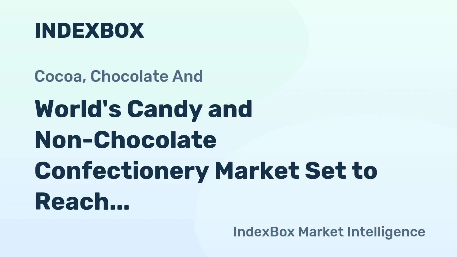 World's Candy and Non-Chocolate Confectionery Market Set to Reach 26 Million Tons and $94 Billion
