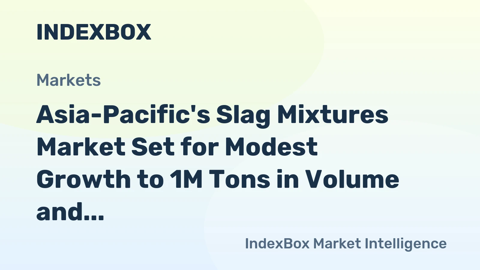 Asia-Pacific's Slag Mixtures Market Set for Modest Growth to 1M Tons in Volume and $67M in Value