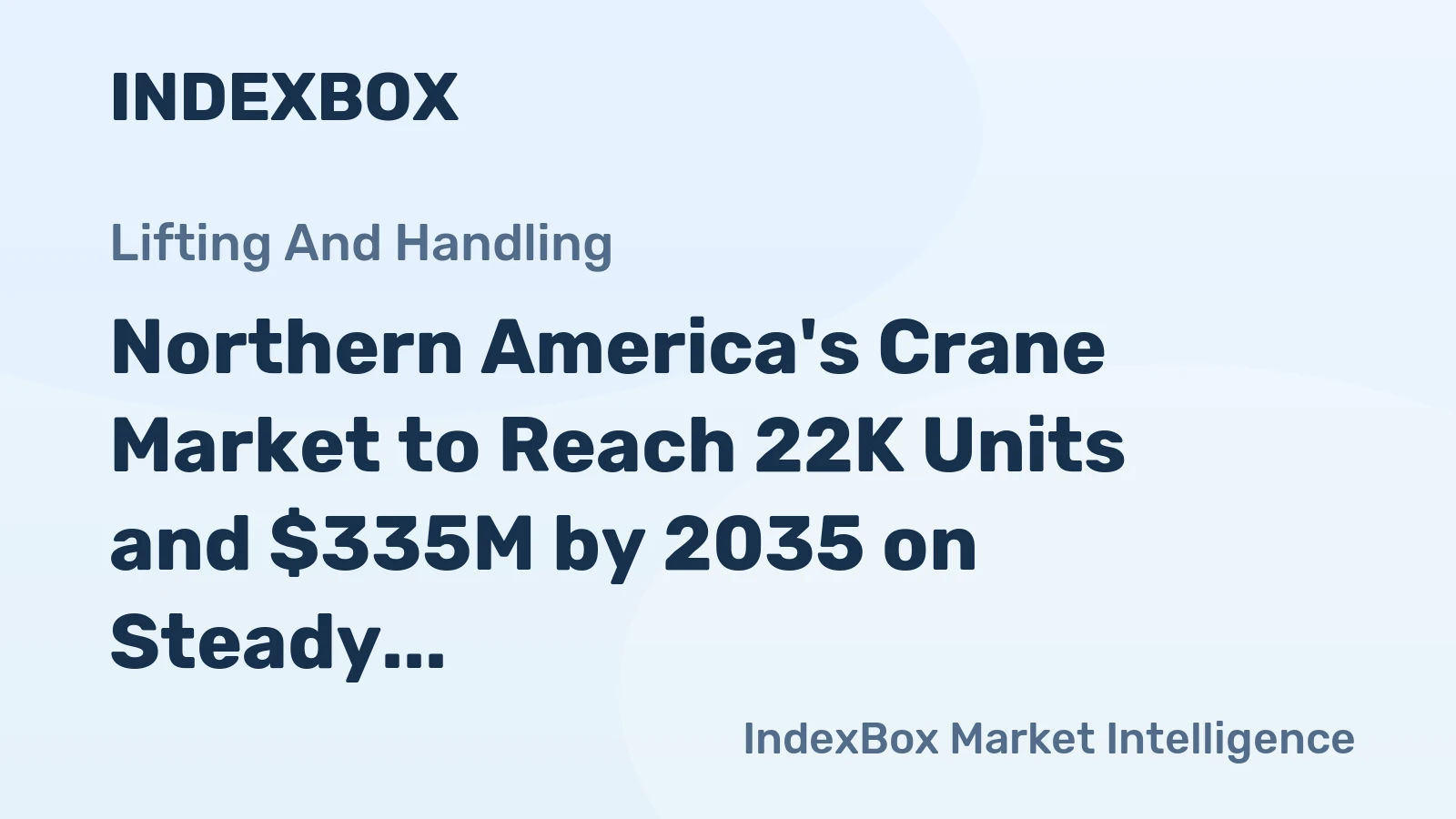 Northern America's Crane Market to Reach 22K Units and $335M by 2035 on Steady Growth