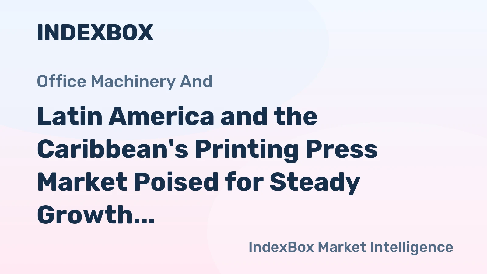 Latin America and the Caribbean's Printing Press Market Poised for Steady Growth With a 4.1% Value CAGR Through 2035