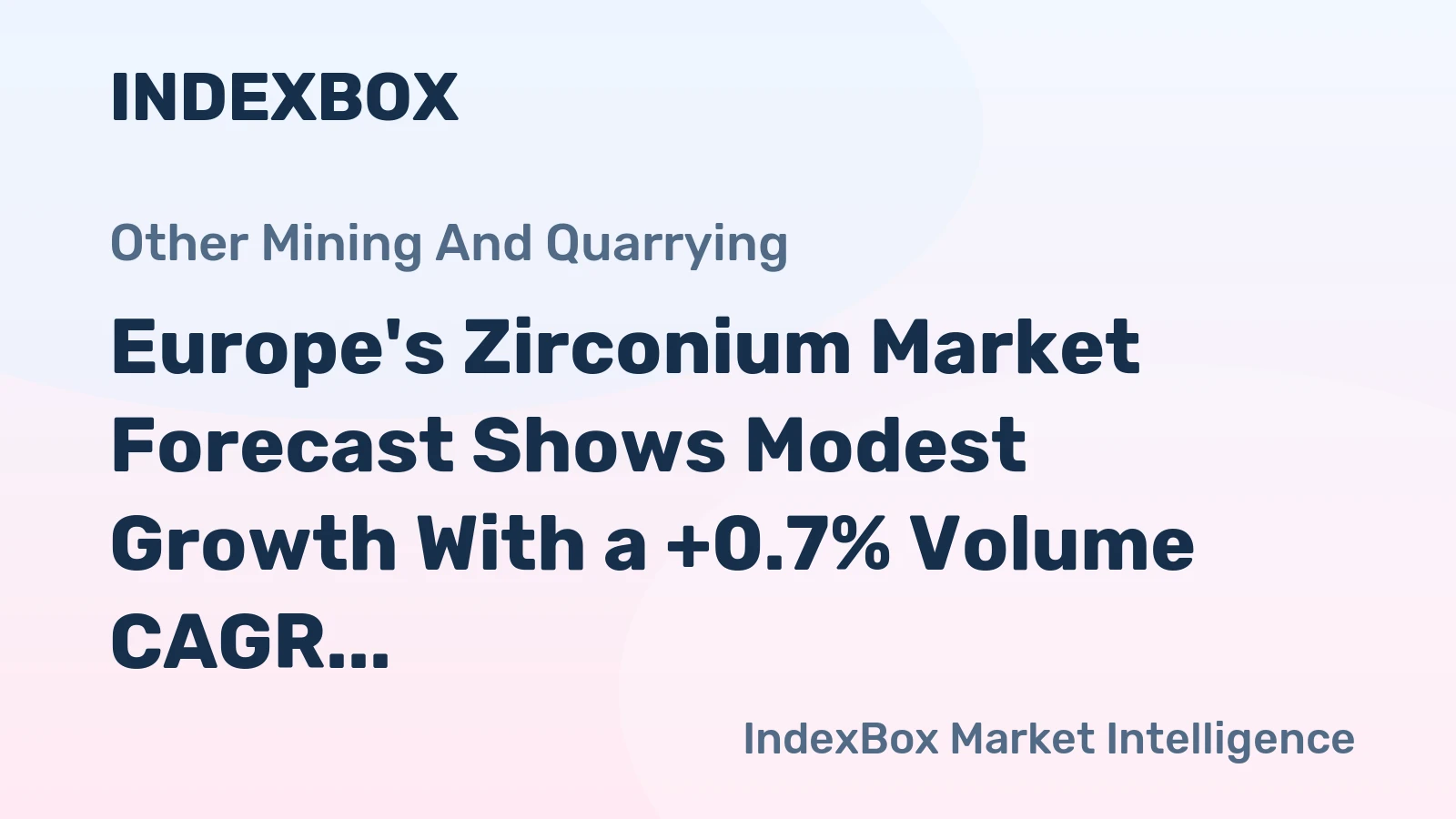 Europe's Zirconium Market Forecast Shows Modest Growth With a +0.7% Volume CAGR