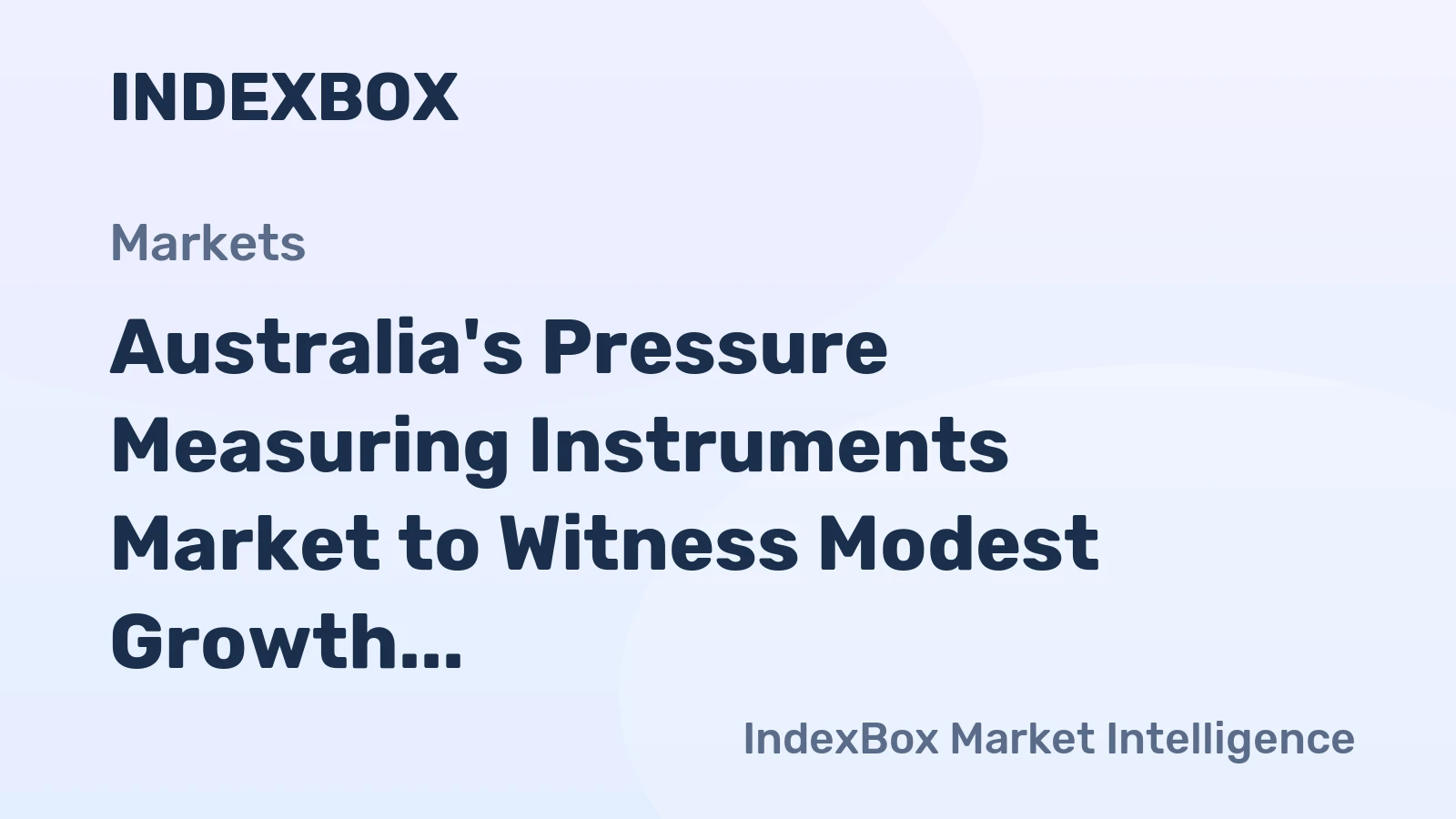 Australia's Pressure Measuring Instruments Market to Witness Modest Growth with CAGR of +0.2%