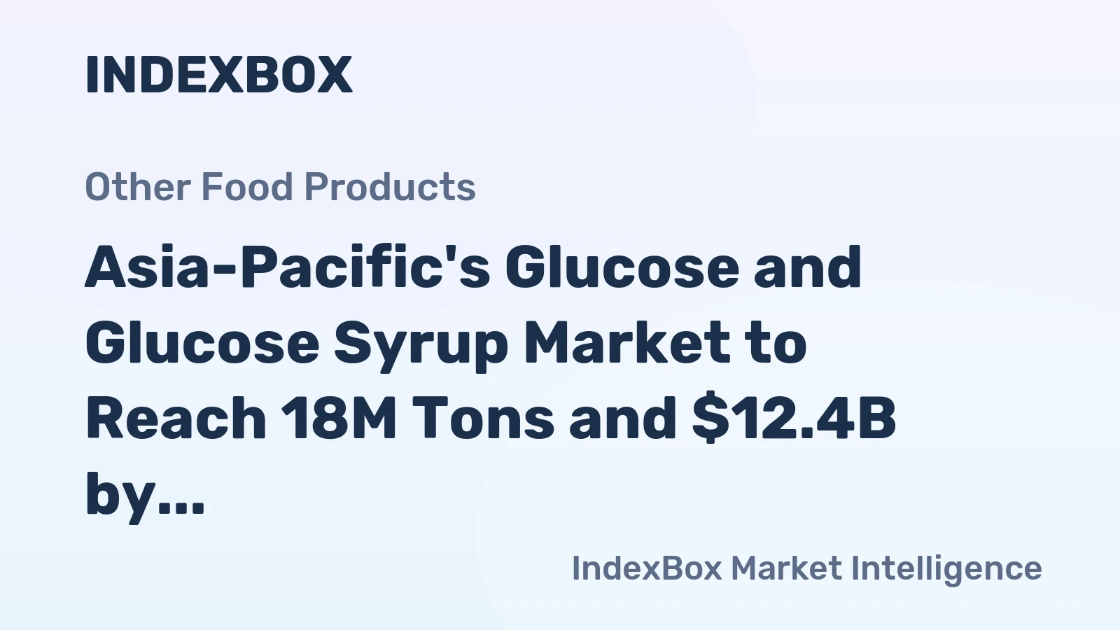 Asia-Pacific's Glucose and Glucose Syrup Market to Reach 18M Tons and $12.4B by 2035