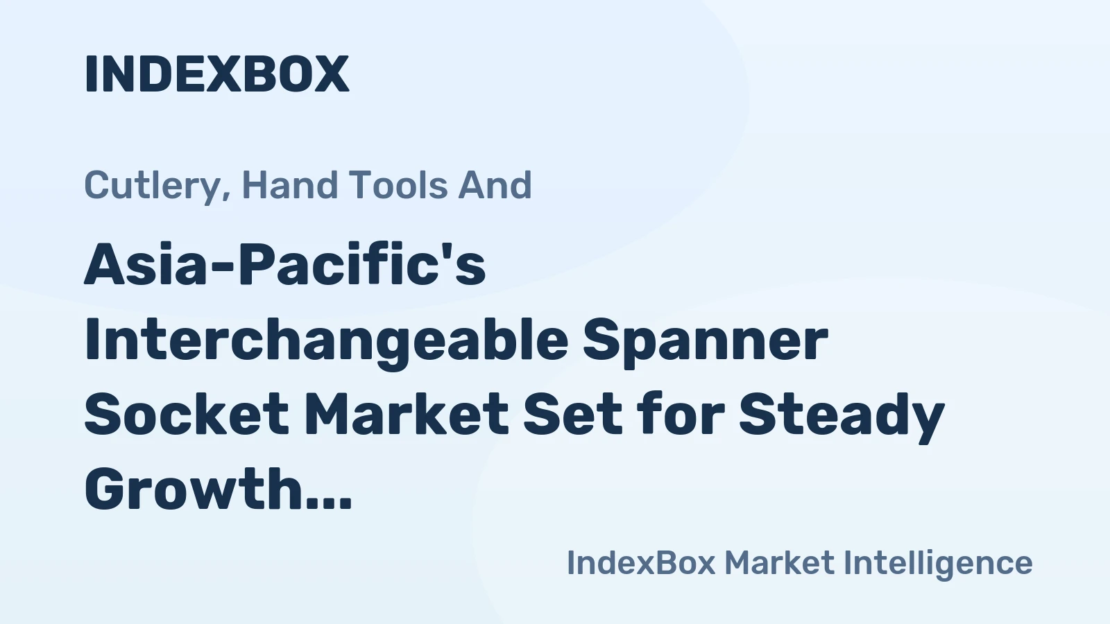 Asia-Pacific's Interchangeable Spanner Socket Market Set for Steady Growth with 2.1% CAGR in Value