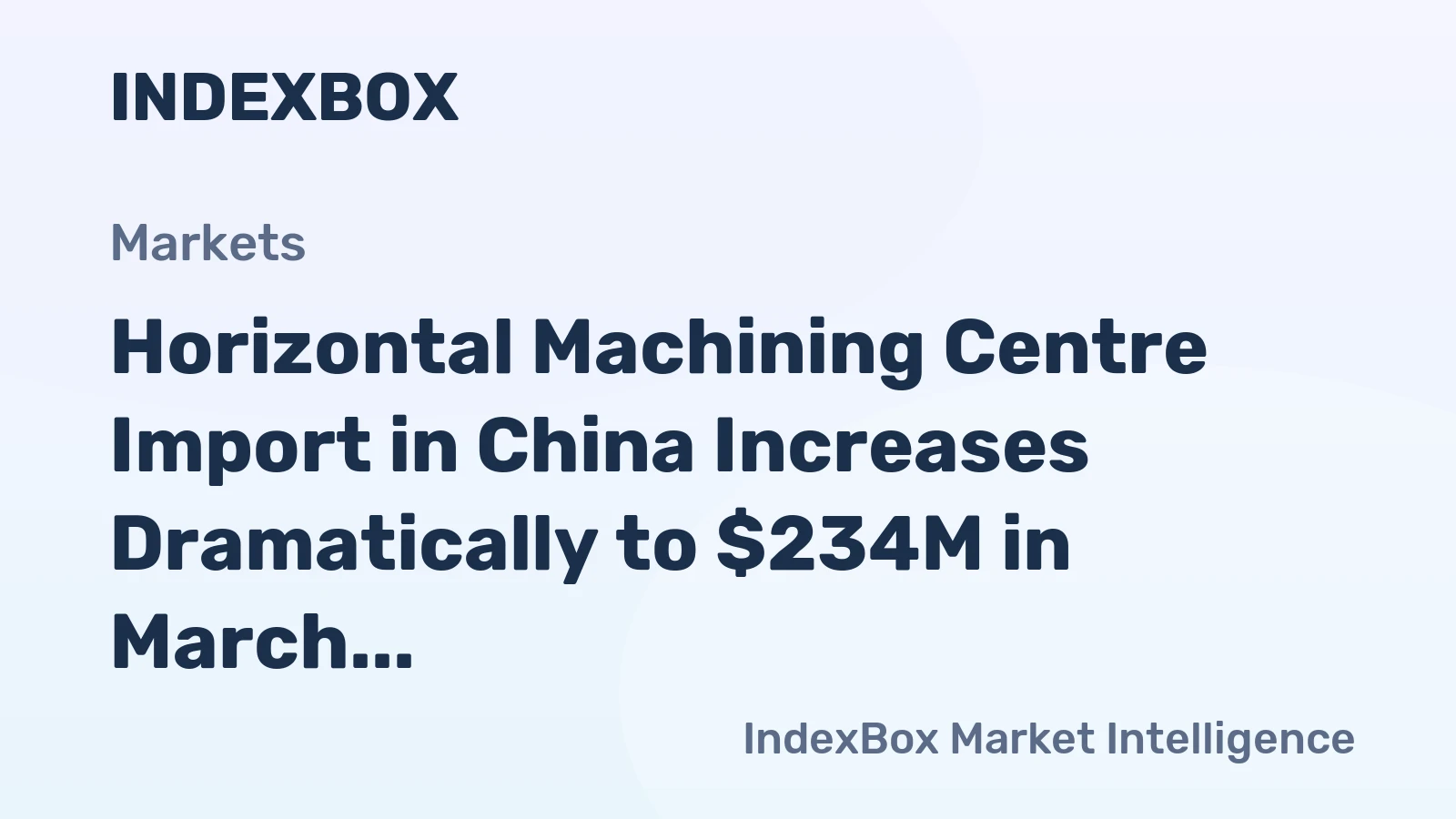 Horizontal Machining Centre Import in China Increases Dramatically to $234M in March 2023