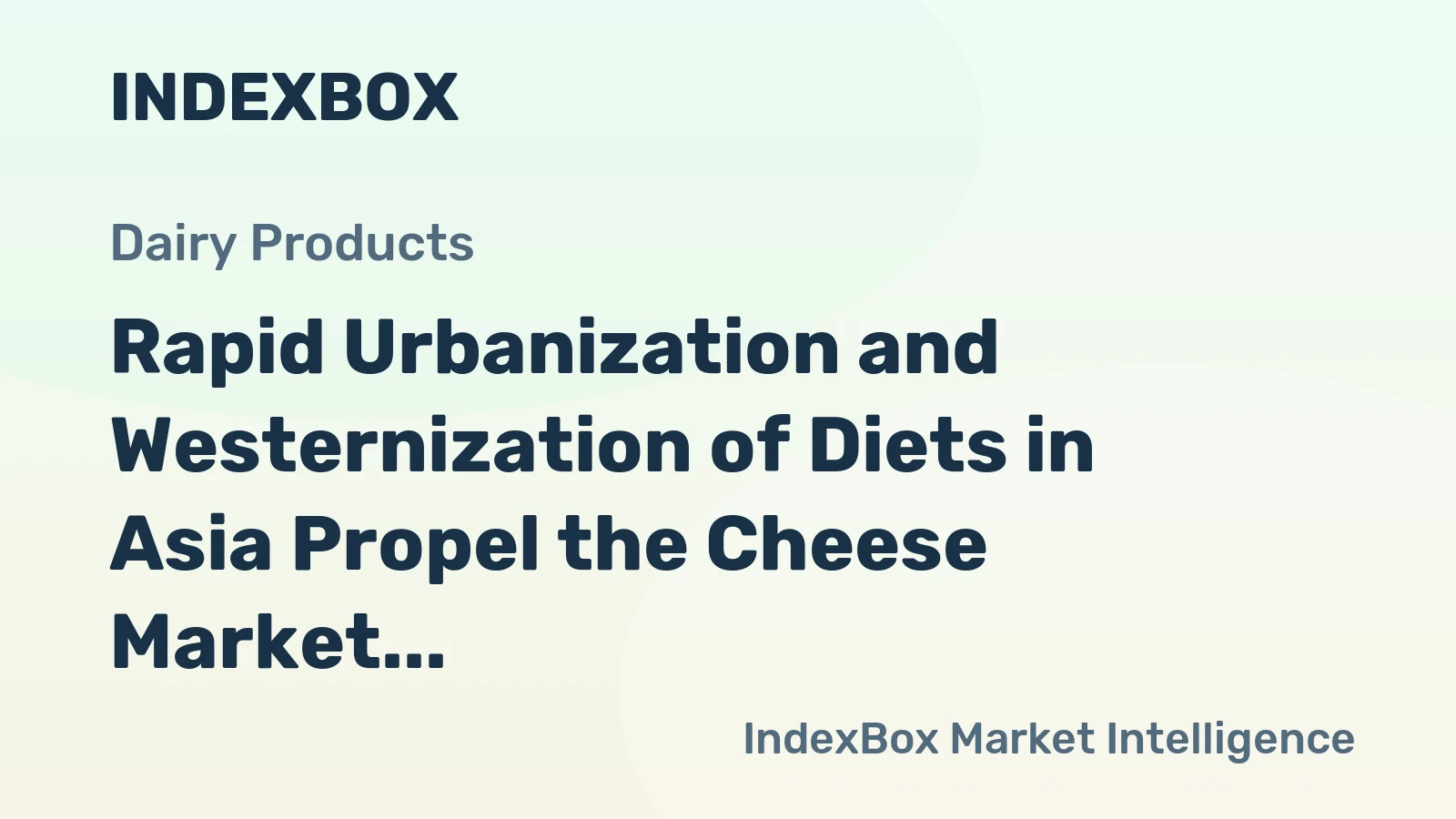 Rapid Urbanization and Westernization of Diets in Asia Propel the Cheese Market