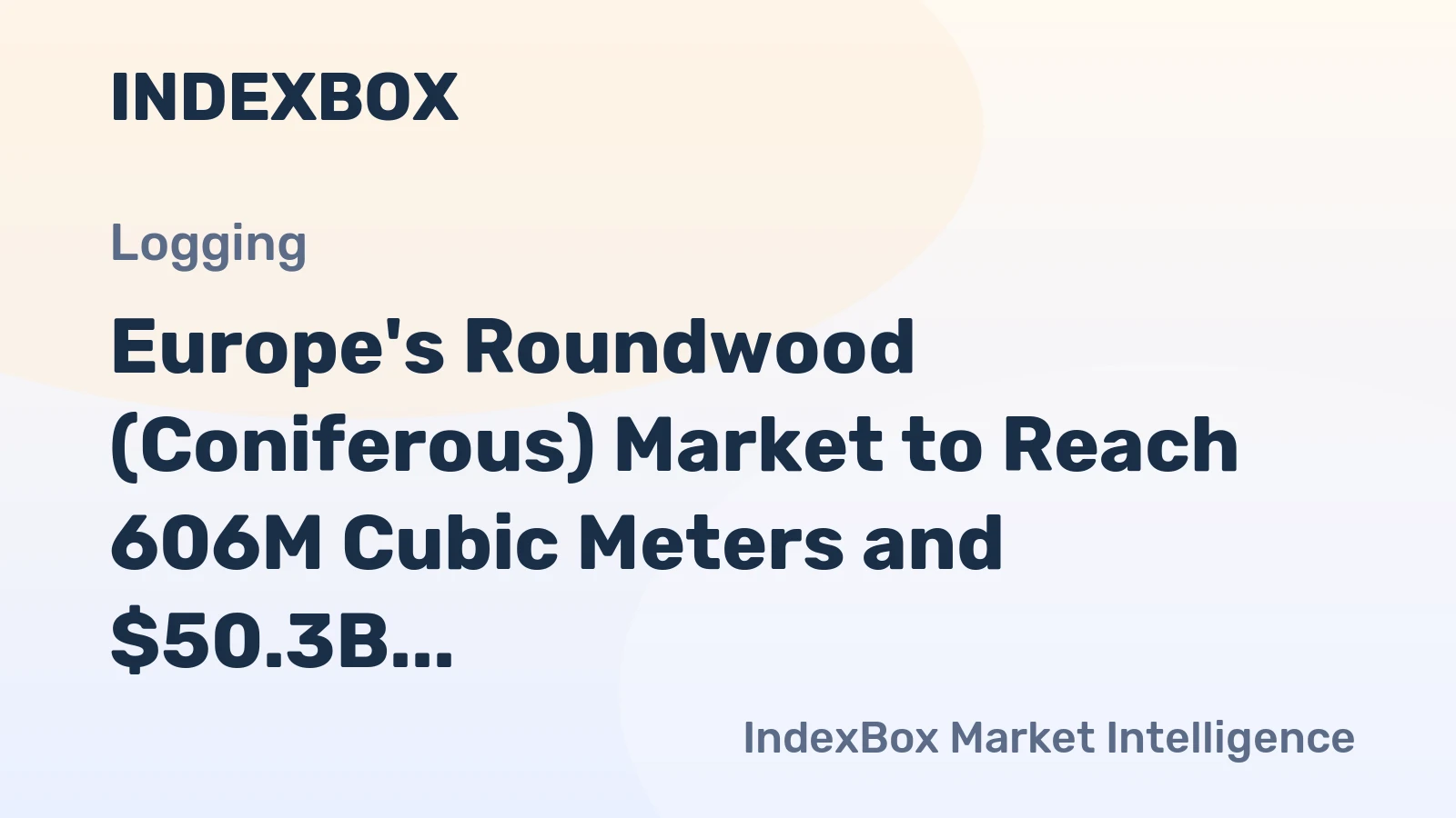Europe's Roundwood (Coniferous) Market to Reach 606M Cubic Meters and $50.3B by 2035