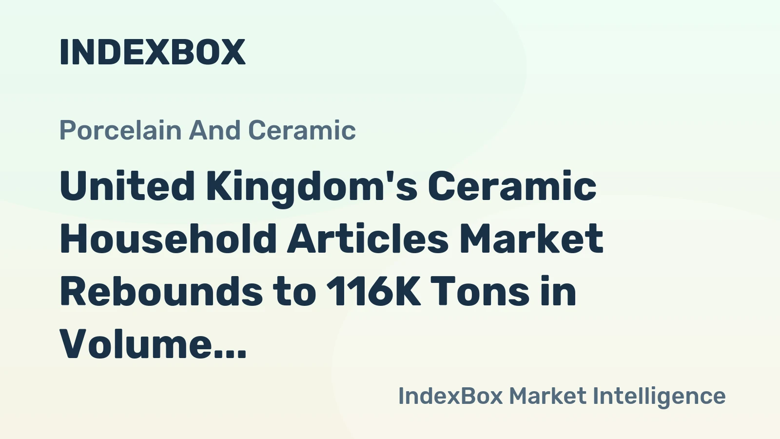 United Kingdom's Ceramic Household Articles Market Rebounds to 116K Tons in Volume and $428M in Value