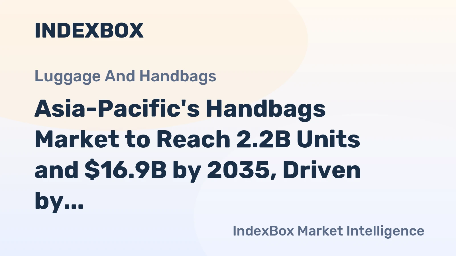 Asia-Pacific's Handbags Market to Reach 2.2B Units and $16.9B by 2035, Driven by Increasing Demand