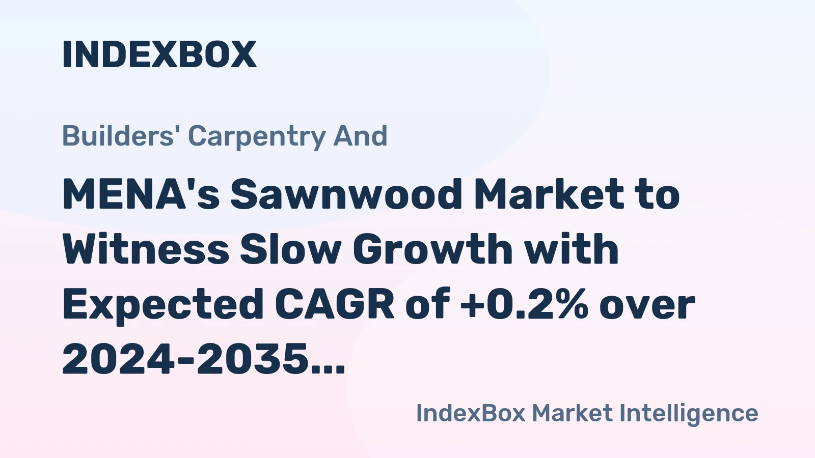 MENA's Sawnwood Market to Witness Slow Growth with Expected CAGR of +0.2% over 2024-2035