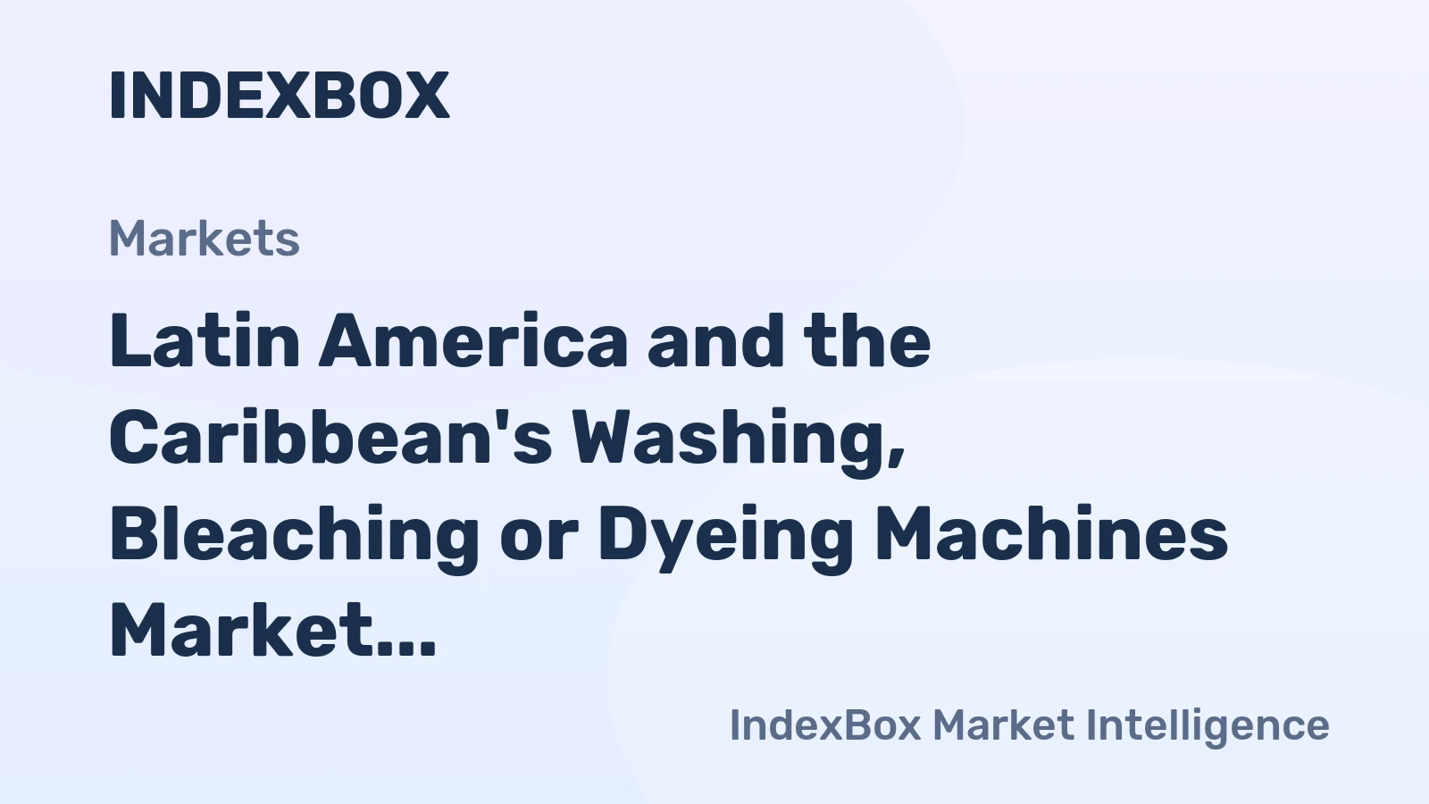 Latin America and the Caribbean's Washing, Bleaching or Dyeing Machines Market to Grow at a CAGR of +1.1% from 2024 to 2035
