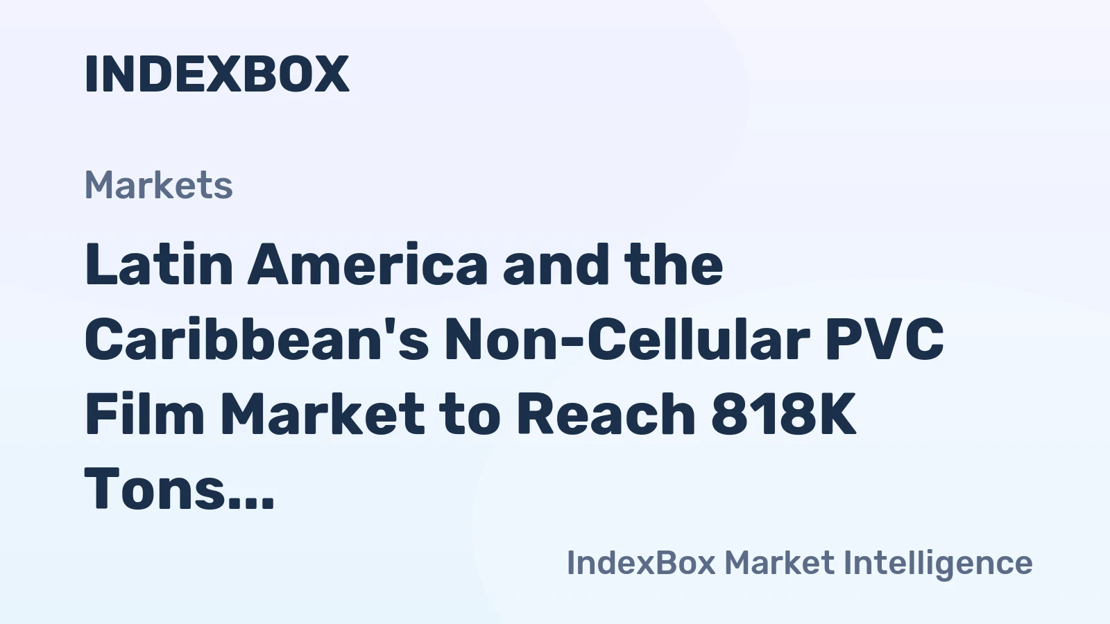 Latin America and the Caribbean's Non-Cellular PVC Film Market to Reach 818K Tons and $2.6B by 2035