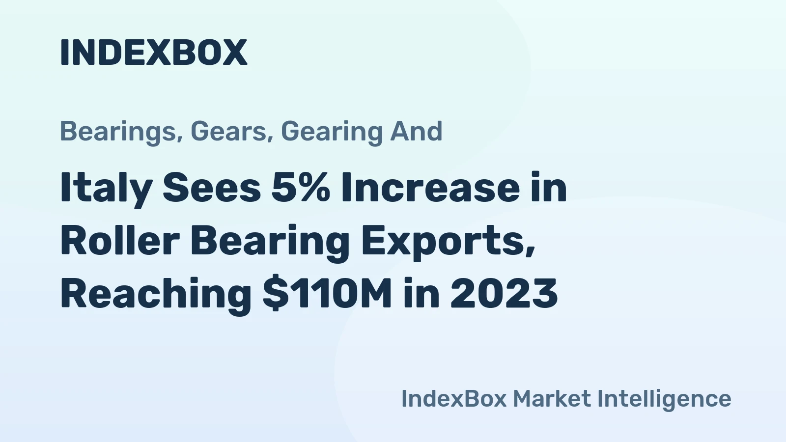 Italy Sees 5% Increase in Roller Bearing Exports, Reaching $110M in 2023