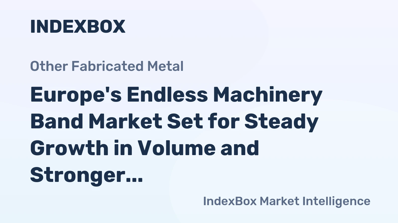 Europe's Endless Machinery Band Market Set for Steady Growth in Volume and Stronger Value Increase