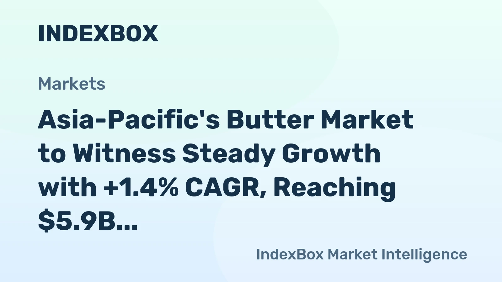 Asia-Pacific's Butter Market to Witness Steady Growth with +1.4% CAGR, Reaching $5.9B by 2035