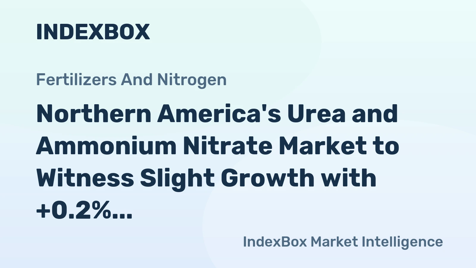 Northern America's Urea and Ammonium Nitrate Market to Witness Slight Growth with +0.2% CAGR Over Next Decade