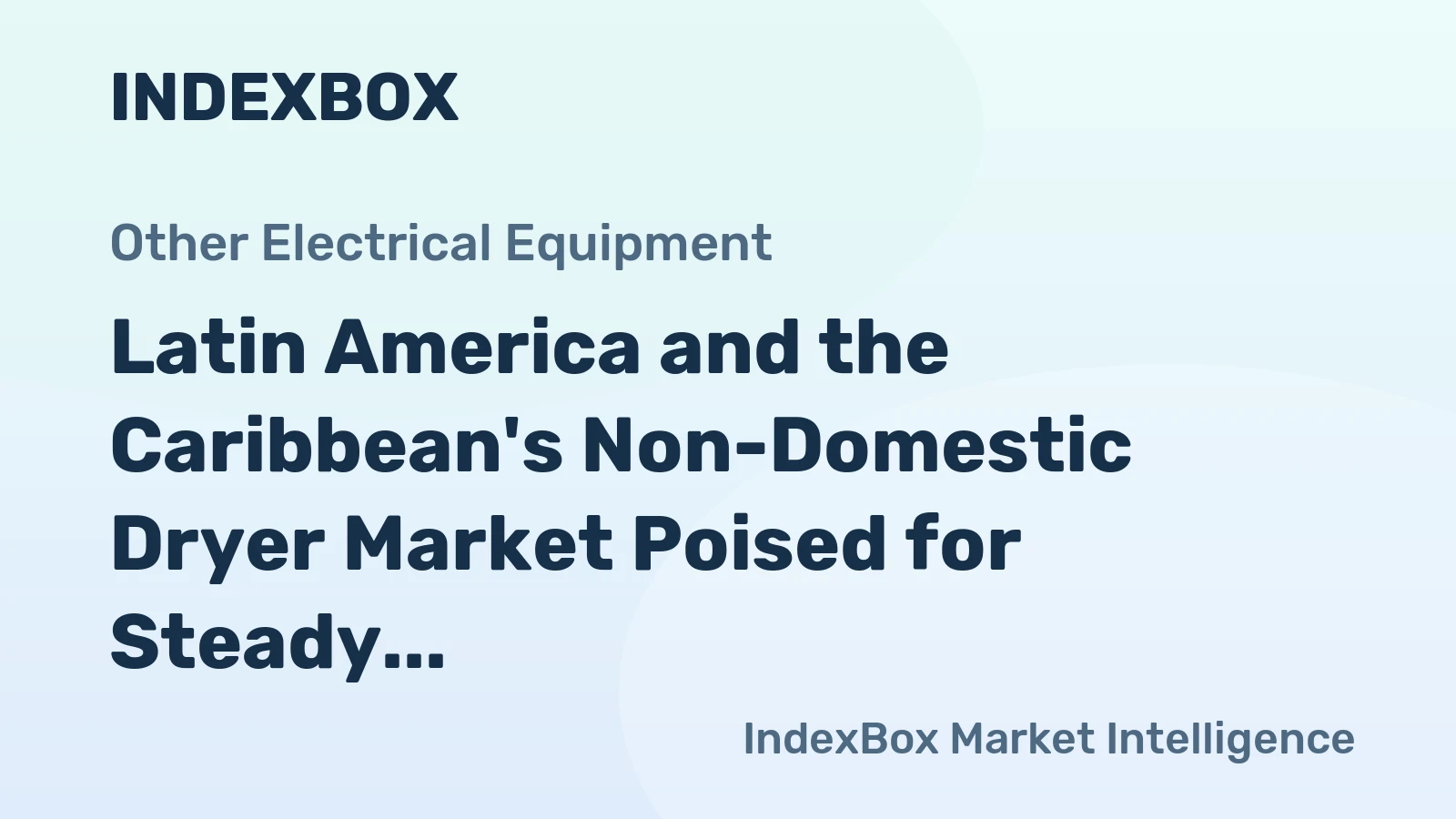Latin America and the Caribbean's Non-Domestic Dryer Market Poised for Steady Growth With 2% CAGR