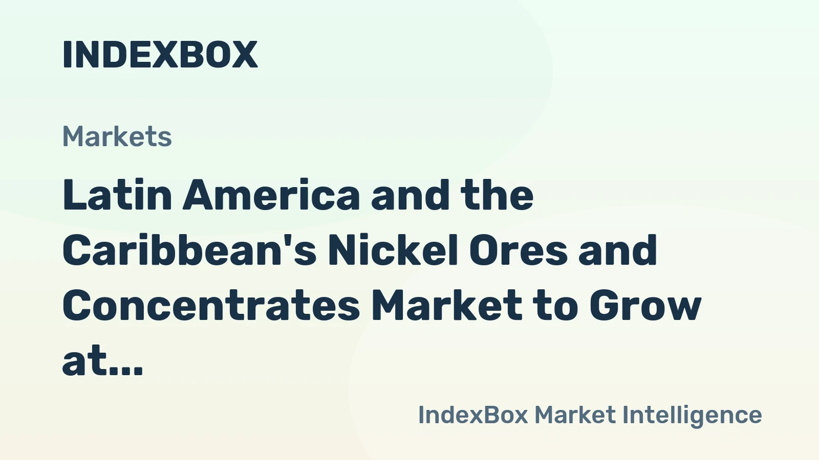 Latin America and the Caribbean's Nickel Ores and Concentrates Market to Grow at a CAGR of +0.8% Over the Next Decade