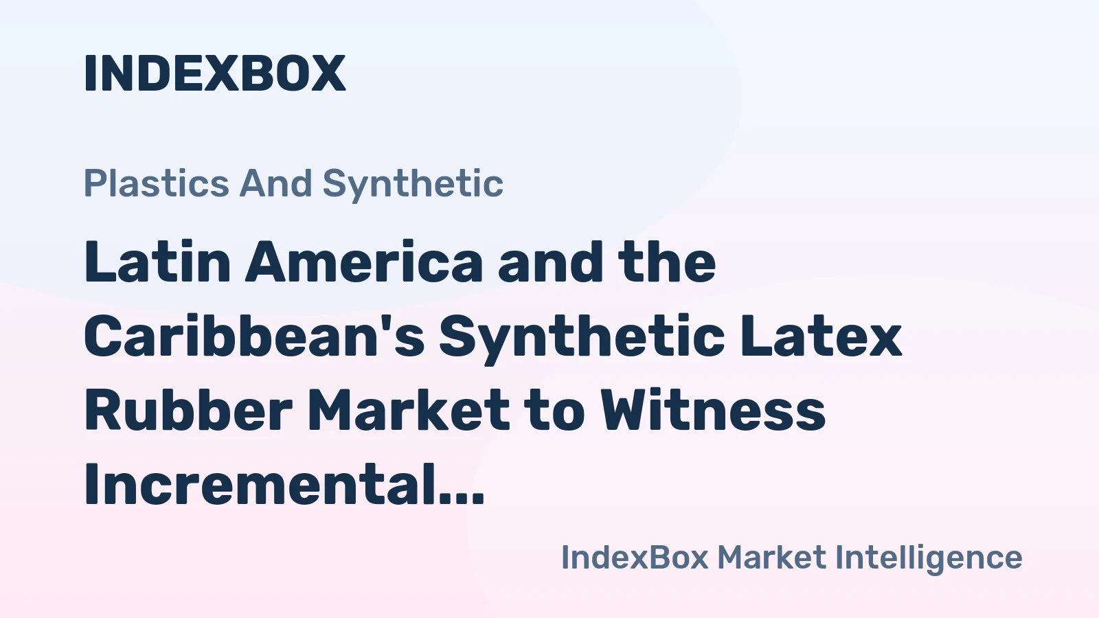 Latin America and the Caribbean's Synthetic Latex Rubber Market to Witness Incremental Growth with 1.6% CAGR by 2035