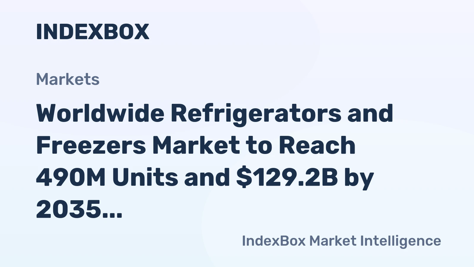 Worldwide Refrigerators and Freezers Market to Reach 490M Units and $129.2B by 2035