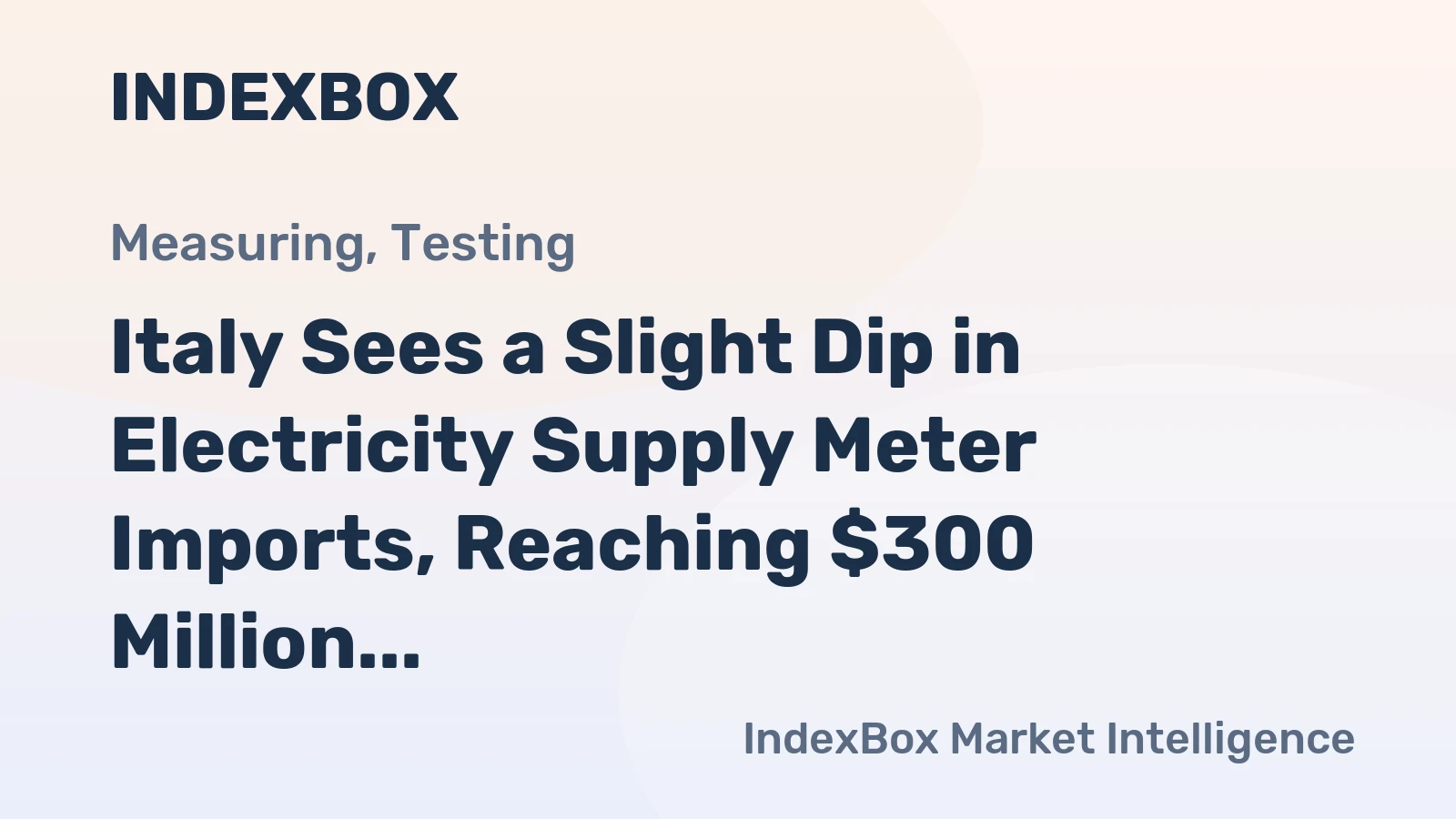 Italy Sees a Slight Dip in Electricity Supply Meter Imports, Reaching $300 Million in 2023