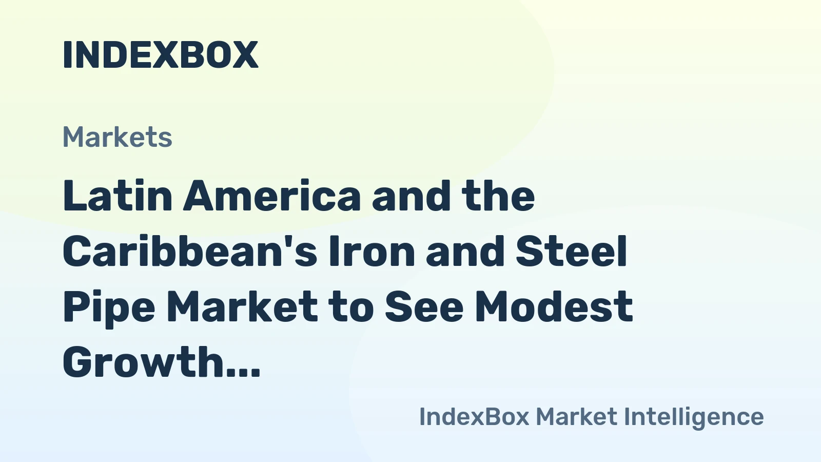 Latin America and the Caribbean's Iron and Steel Pipe Market to See Modest Growth With a 2.2% CAGR in Value