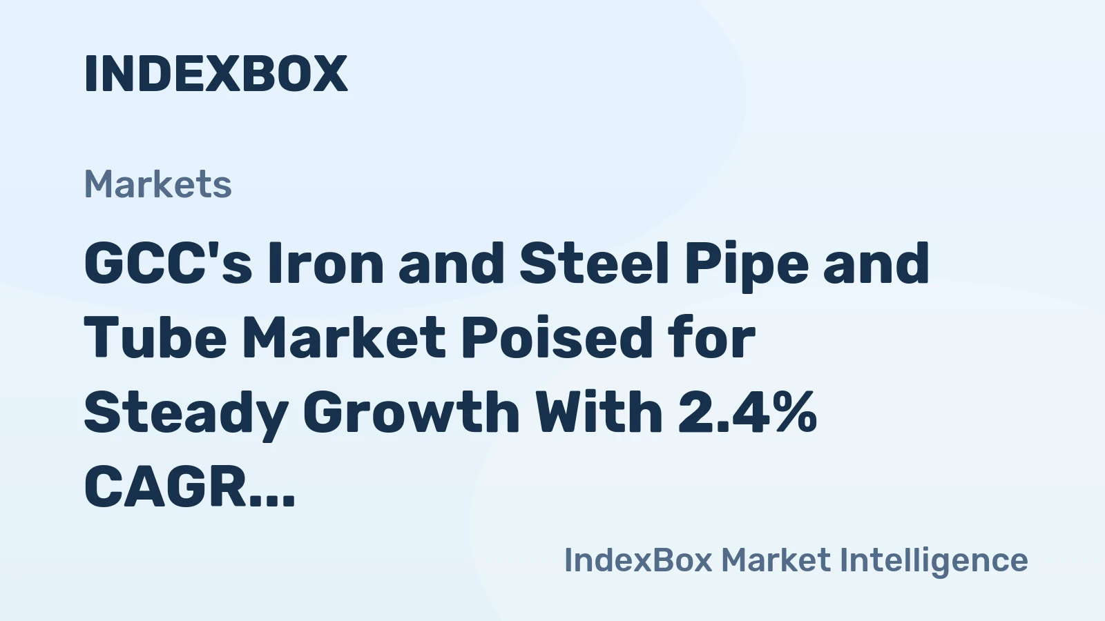 GCC's Iron and Steel Pipe and Tube Market Poised for Steady Growth With 2.4% CAGR in Value Terms