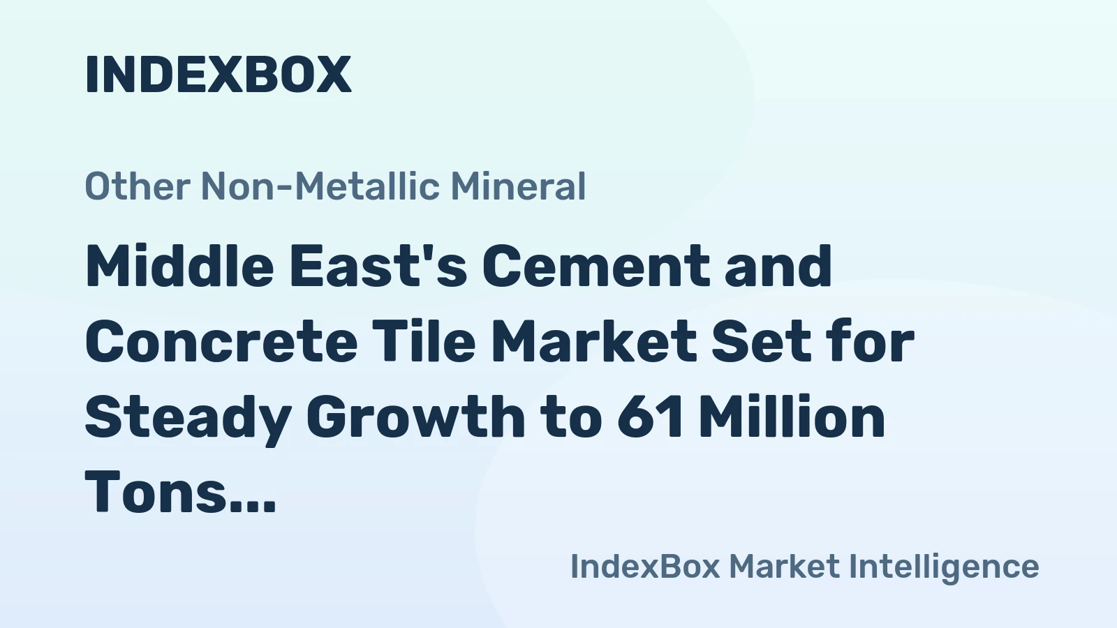 Middle East's Cement and Concrete Tile Market Set for Steady Growth to 61 Million Tons in Volume and $16.2 Billion in Value