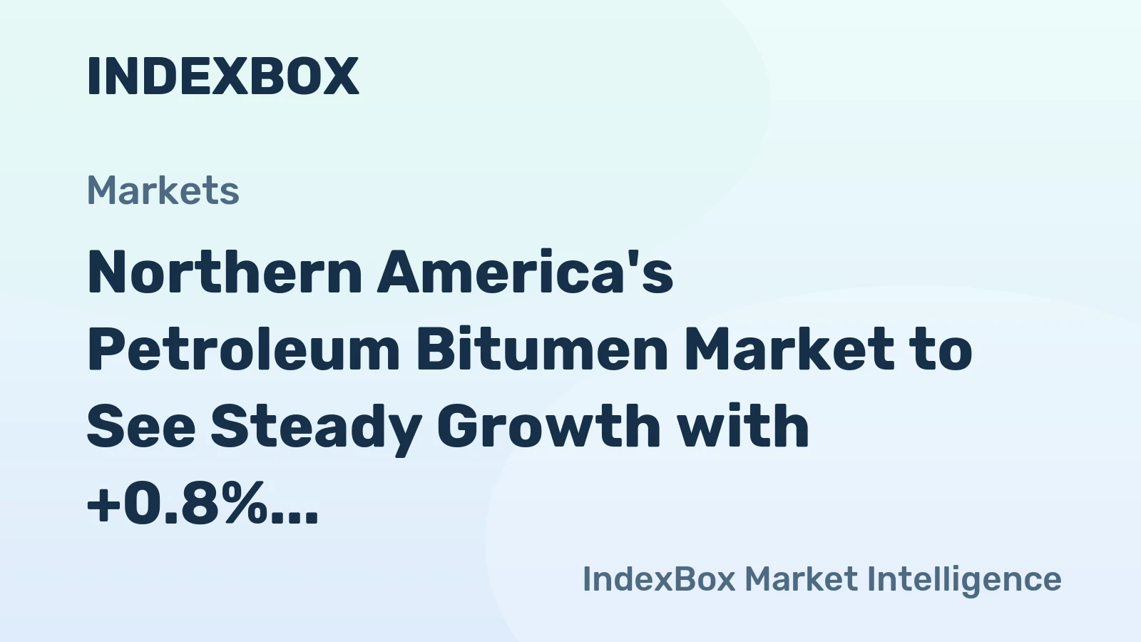 Northern America's Petroleum Bitumen Market to See Steady Growth with +0.8% CAGR Over Next Decade