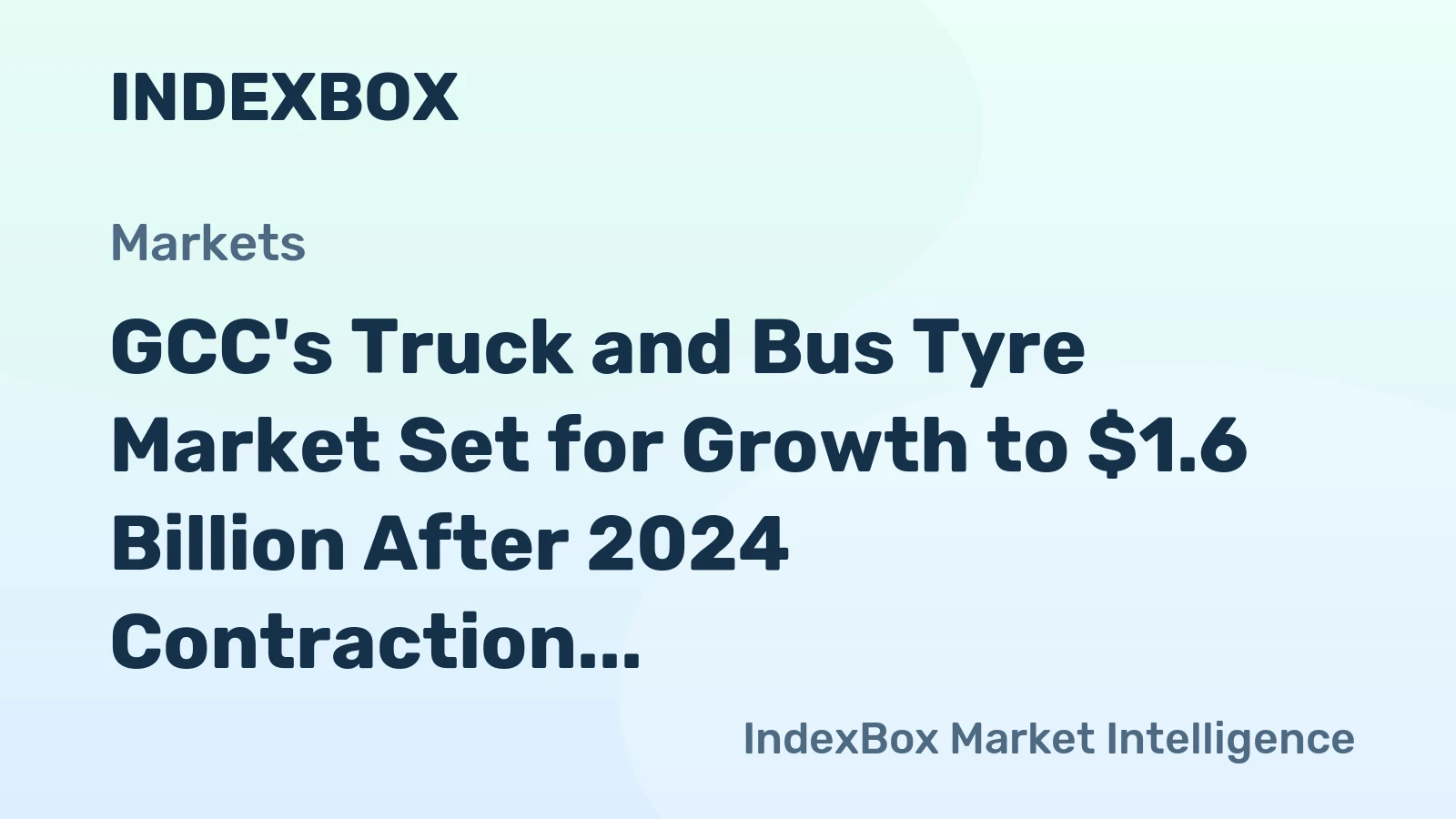 GCC's Truck and Bus Tyre Market Set for Growth to $1.6 Billion After 2024 Contraction